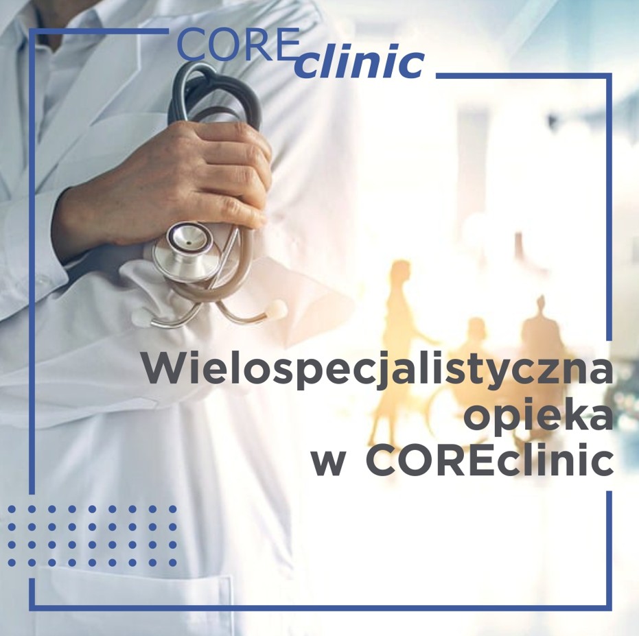 Wielospecjalistyczna opieka w Coreclinic - Coreclinic.pl - zadbaj o ...